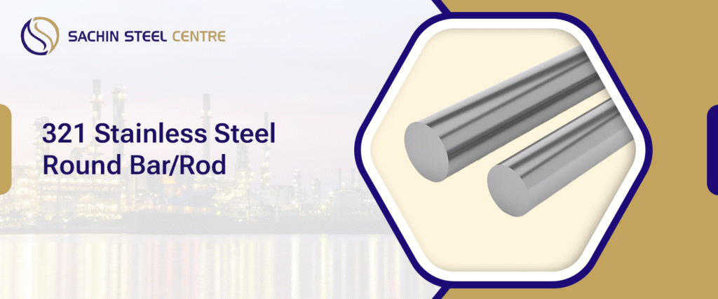 321 SS Round Bar | 321 Stainless Steel Rod & Round Bars