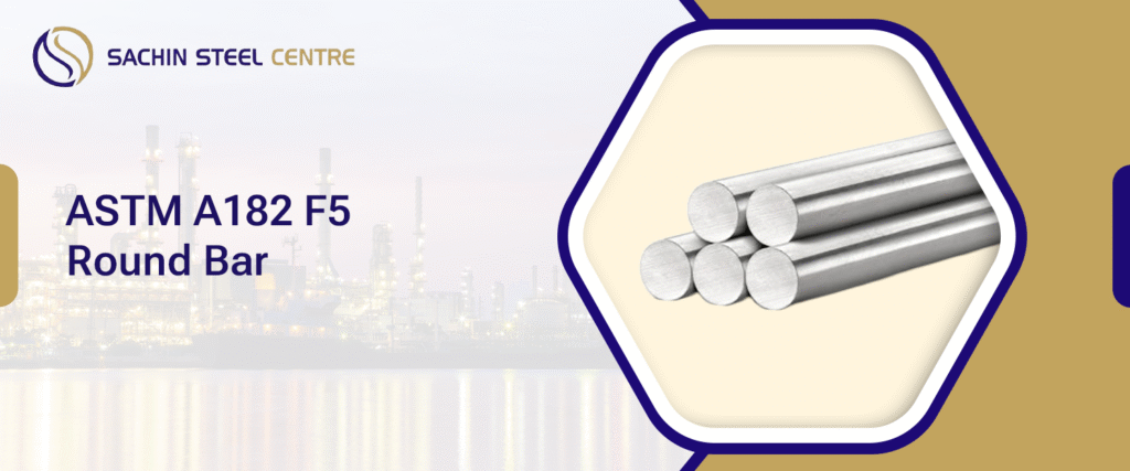 Alloy Steel ASTM A182 F5 Round Bars Supplier in India – Sachin Steel